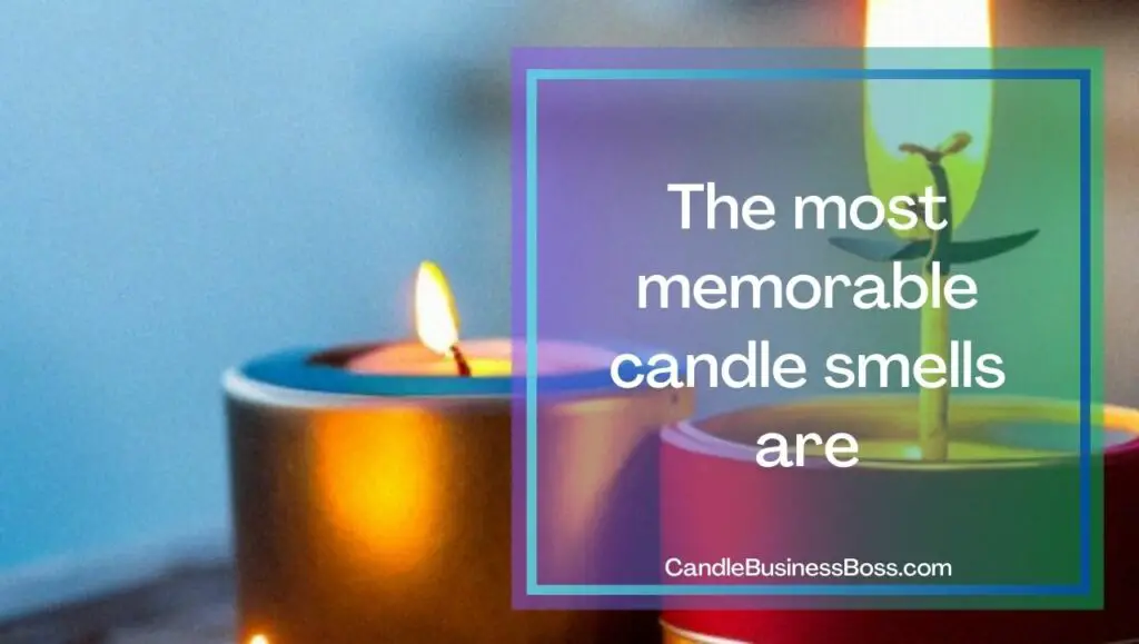 What are the Most Memorable Candle Smells? - Candle Business Boss